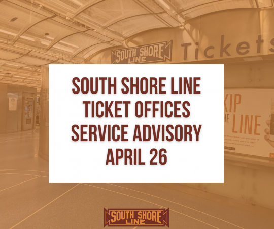South Shore Line Ticket Offices - April 26 | South Shore Line