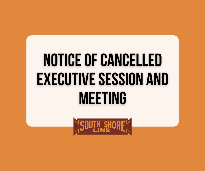 NOTICE OF CANCELLED EXECUTIVE SESSION AND MEETING | South Shore Line